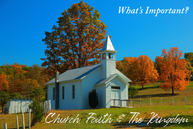 Church, Faith, & The Kingdom – What is Important? | Contending For Christ